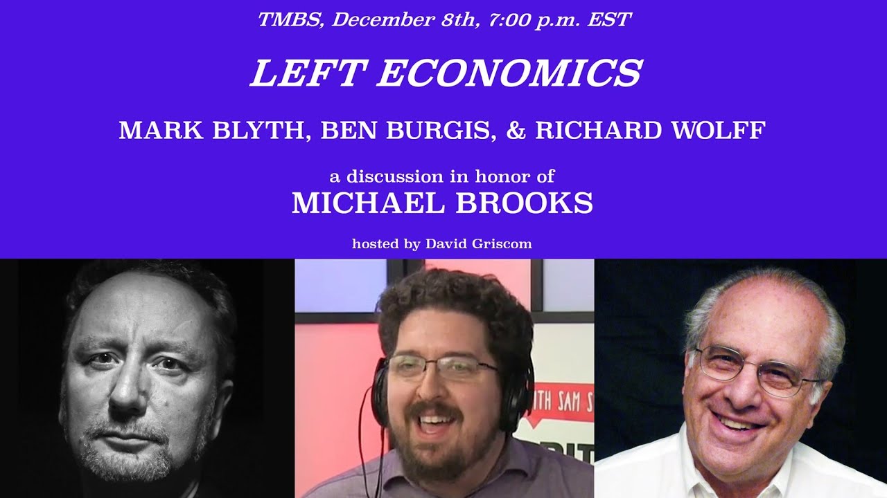 Panel 3 THE MICHAEL BROOKS TRIBUTE SERIES: Mark Blyth, Ben Burgis ...