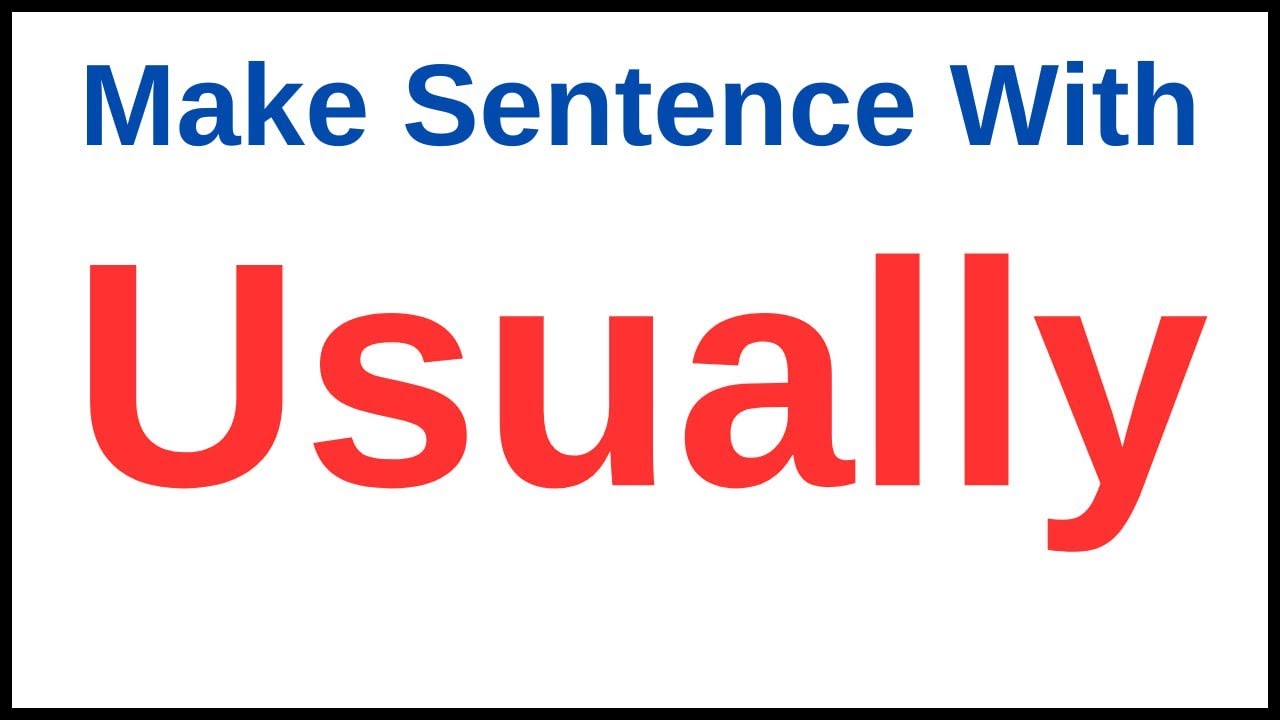 Use Usually In A Sentence | Usually In A Sentence | Usually Make ...