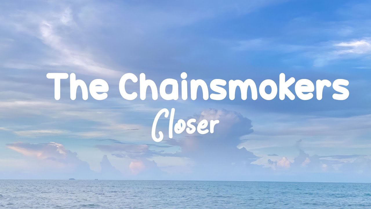 The Chainsmokers - Closer (Lyrics)/ Closer, Made You Look, Understand ...