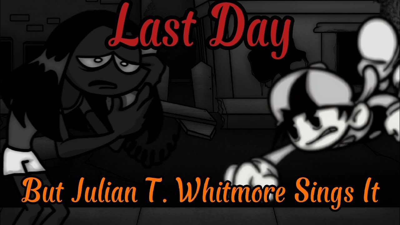FNF Cover - Last Day But Julian T. Whitmore Sings It - YouTube