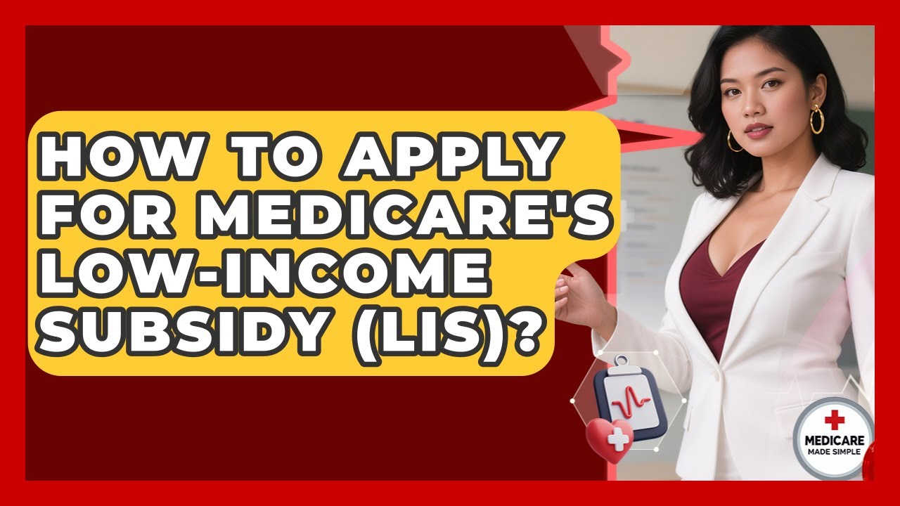 How To Apply For Medicare's Low-Income Subsidy (LIS)? - Medicare Made ...