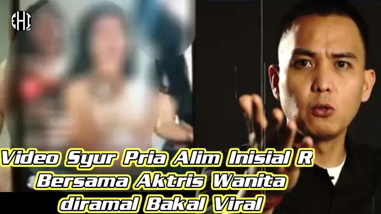 Video Syur Pria Alim Inisial R Bersama Aktris Wanita diramal Bakal ...