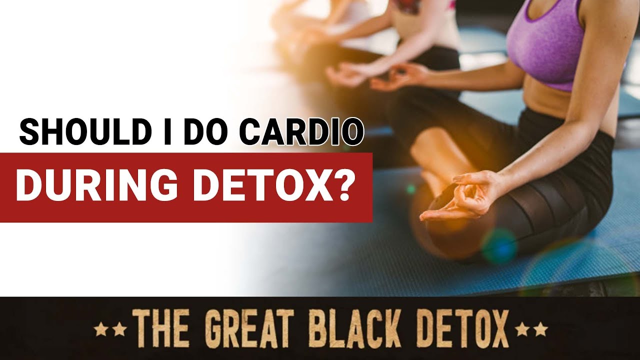 Best EXERCISES During DETOX Should You do CARDIO? - YouTube
