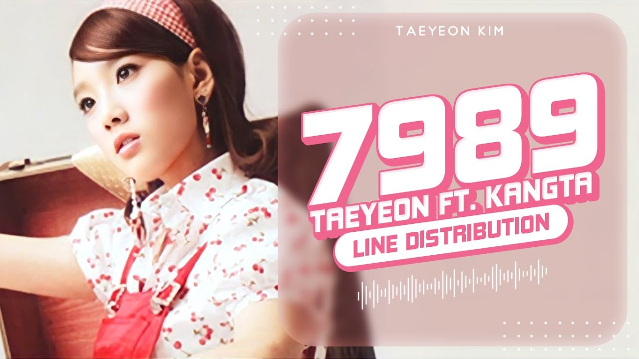 7989 - Taeyeon (Girls’ Generation) ft. Kangta | Line Distribution - YouTube