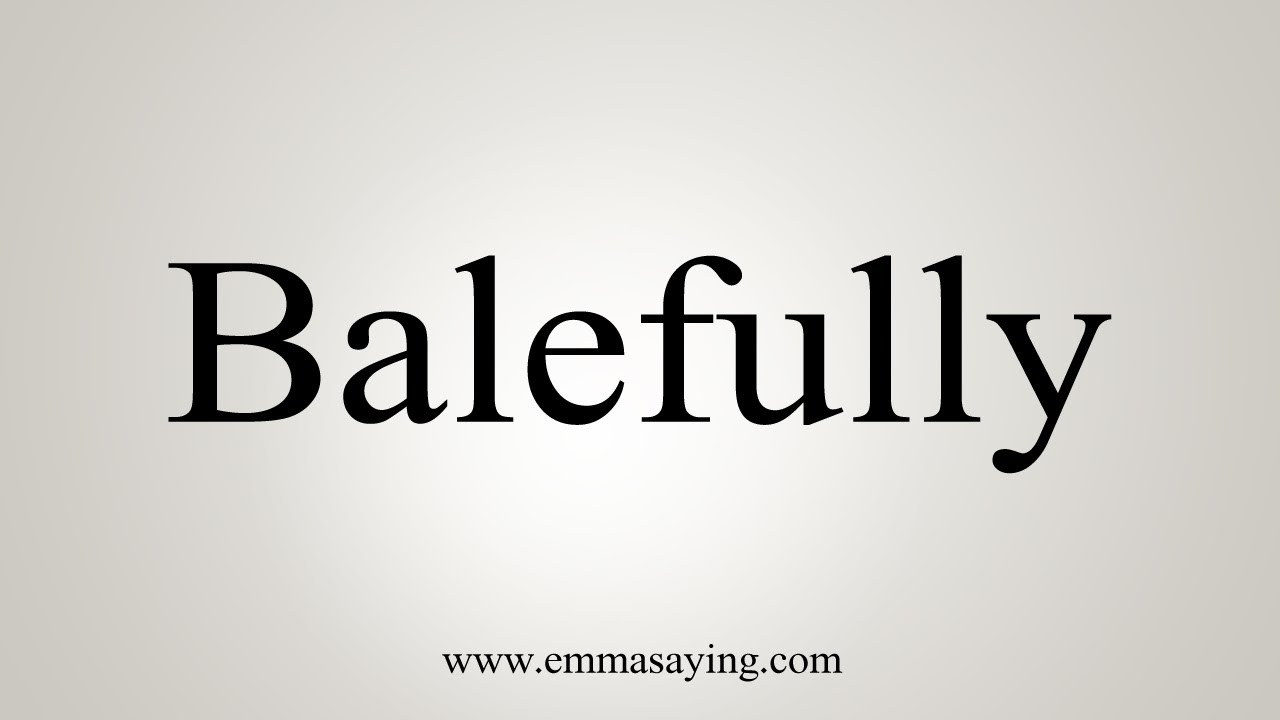 How To Say Balefully - YouTube
