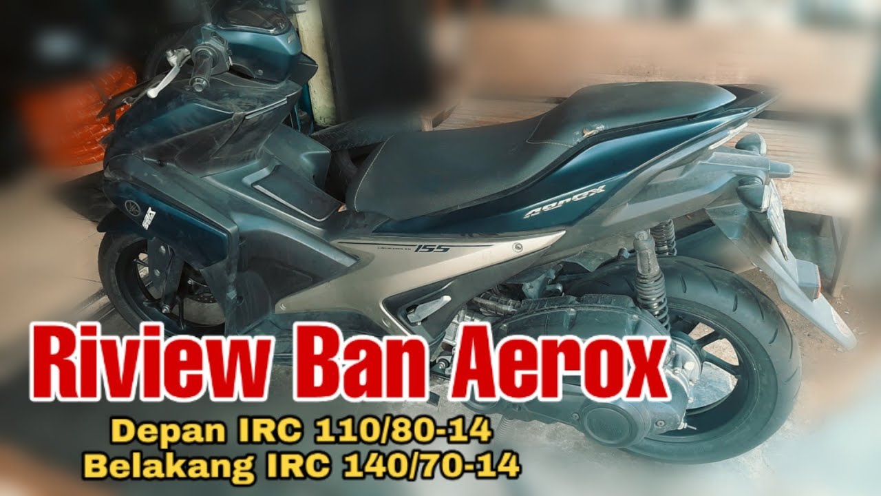 Riview Ban IRC 140/70-14 untuk motor Aerox - YouTube
