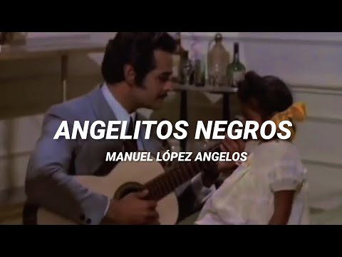 ANGELITOS NEGROS|LETRA |MANUEL LÓPEZ OCHOA