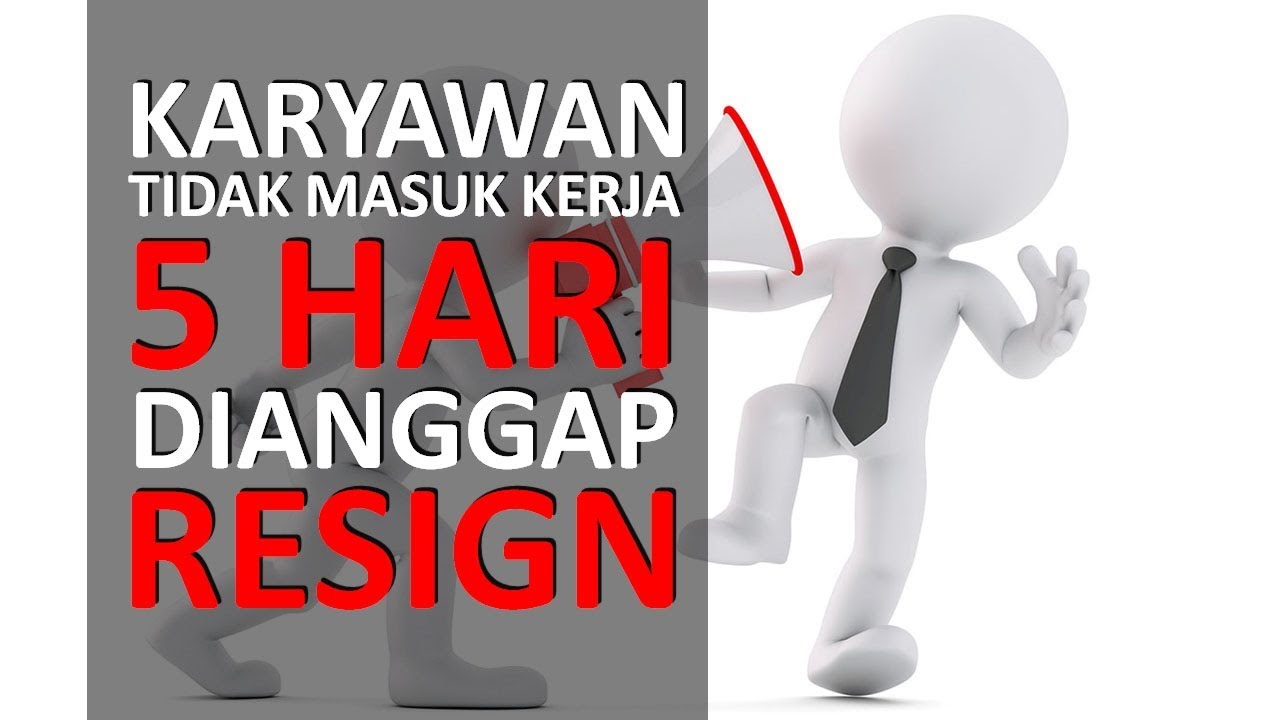 KARYAWAN MANGKIR KERJA 5 HARI BISA DIANGGAP RESIGN - YouTube