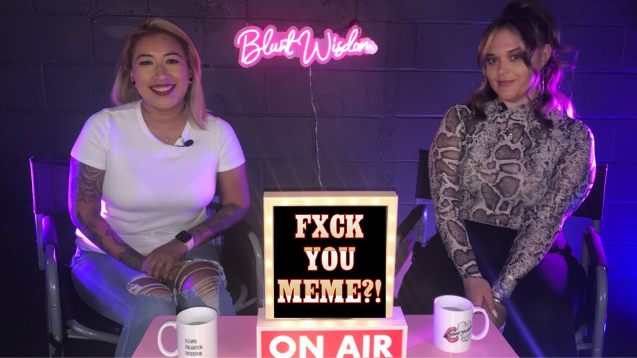 Fxck you meme?!? ! | Blunt Wisdom Podcast | S1, Ep 10 - YouTube