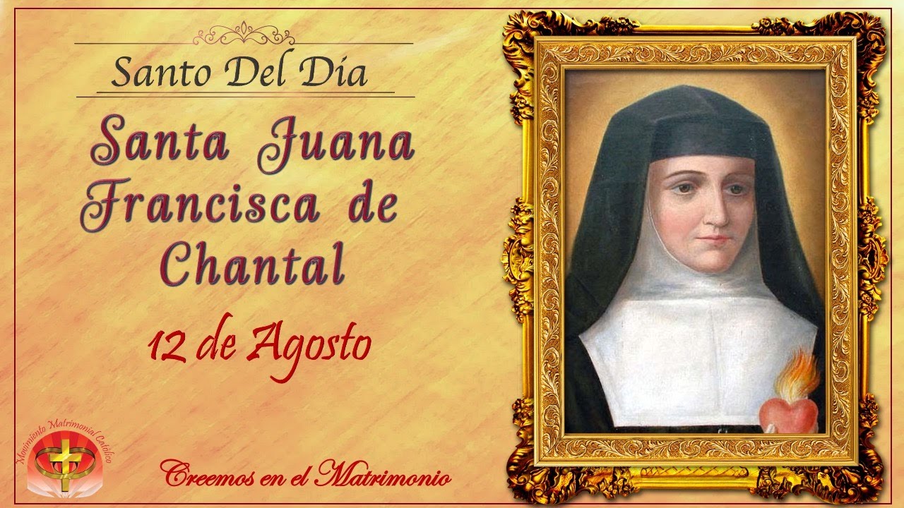 SANTO DEL DIA 12 DE AGOSTO - SANTA JUANA FRANCISCA DE CHANTAL - YouTube