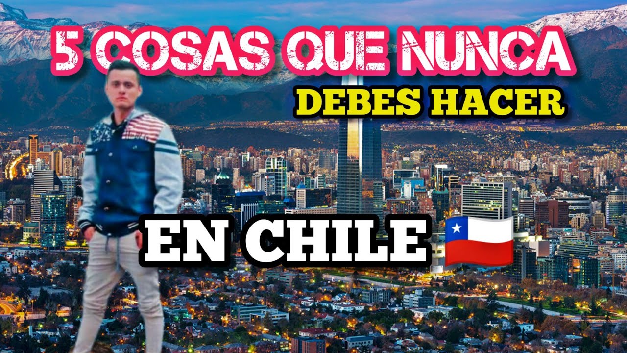 5 COSAS QUE NUNCA DEBES HACER SI VIAJAS A CHILE 🇨🇱 CHILENISMOS - YouTube