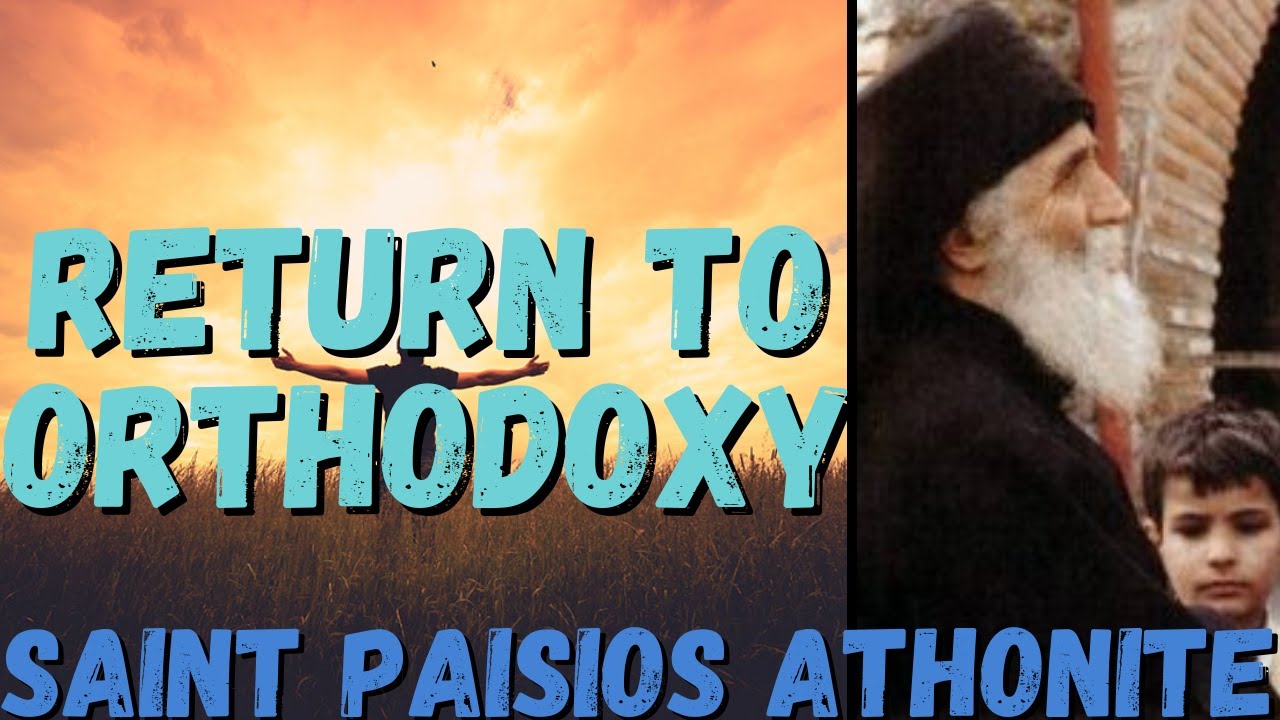 Return to orthodoxy (Saint Paisios Athonite) - YouTube