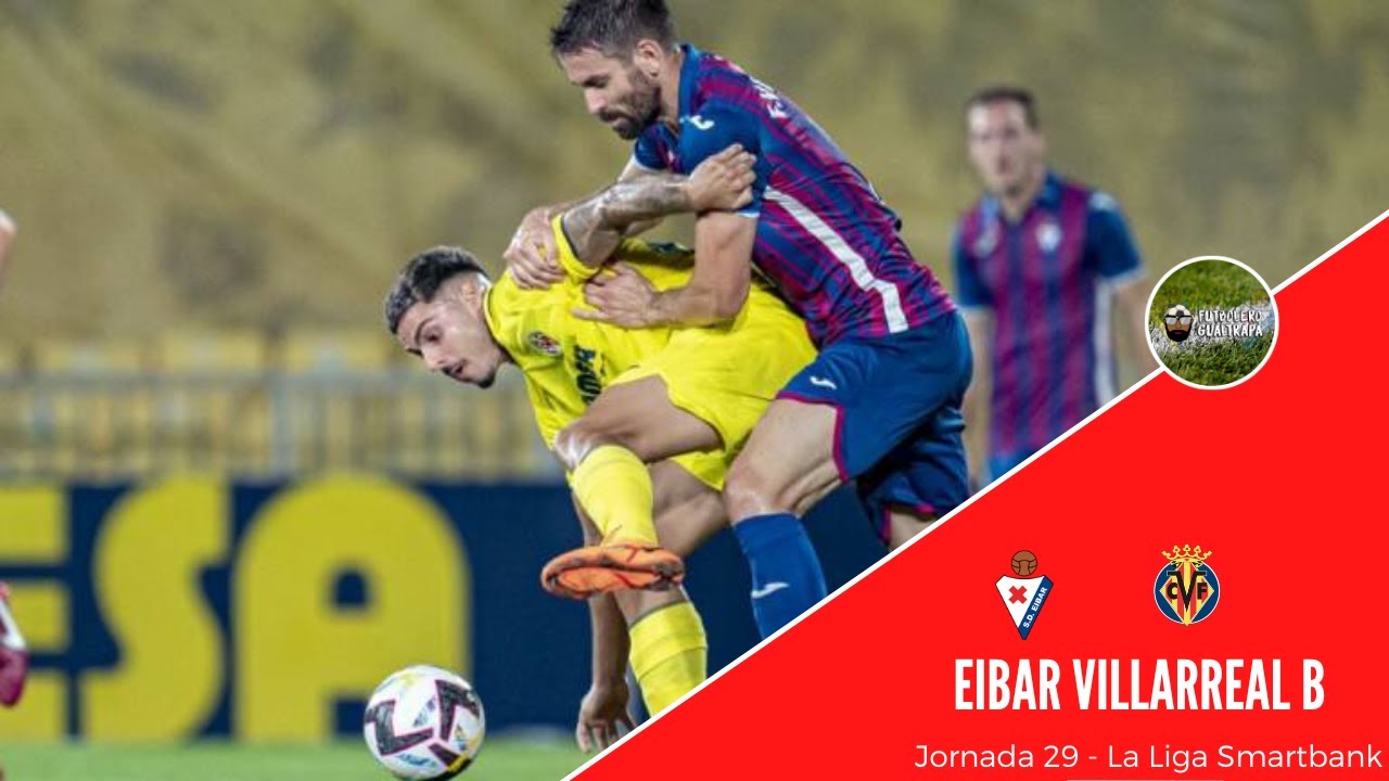 EIBAR vs VILLARREAL B - UNA PREVIA MARCADA POR LA LLEGADA DE DANIEL LASURE - YouTube