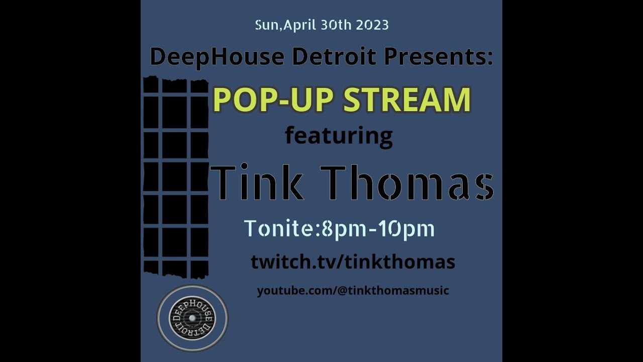DeepHouse Detroit Presents: POP UP Stream ft.Tink Thomas April 30th ...