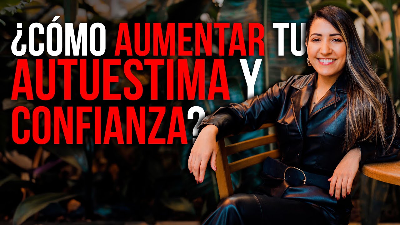 Ep - 04 / Cómo aumentar tu AUTOESTIMA Y CONFIANZA? COMPROBADO!!! - YouTube