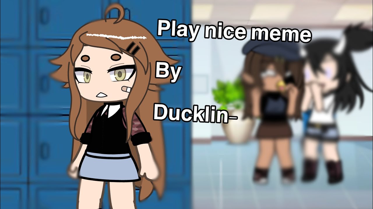 play nice // meme // by Ducklin - - YouTube