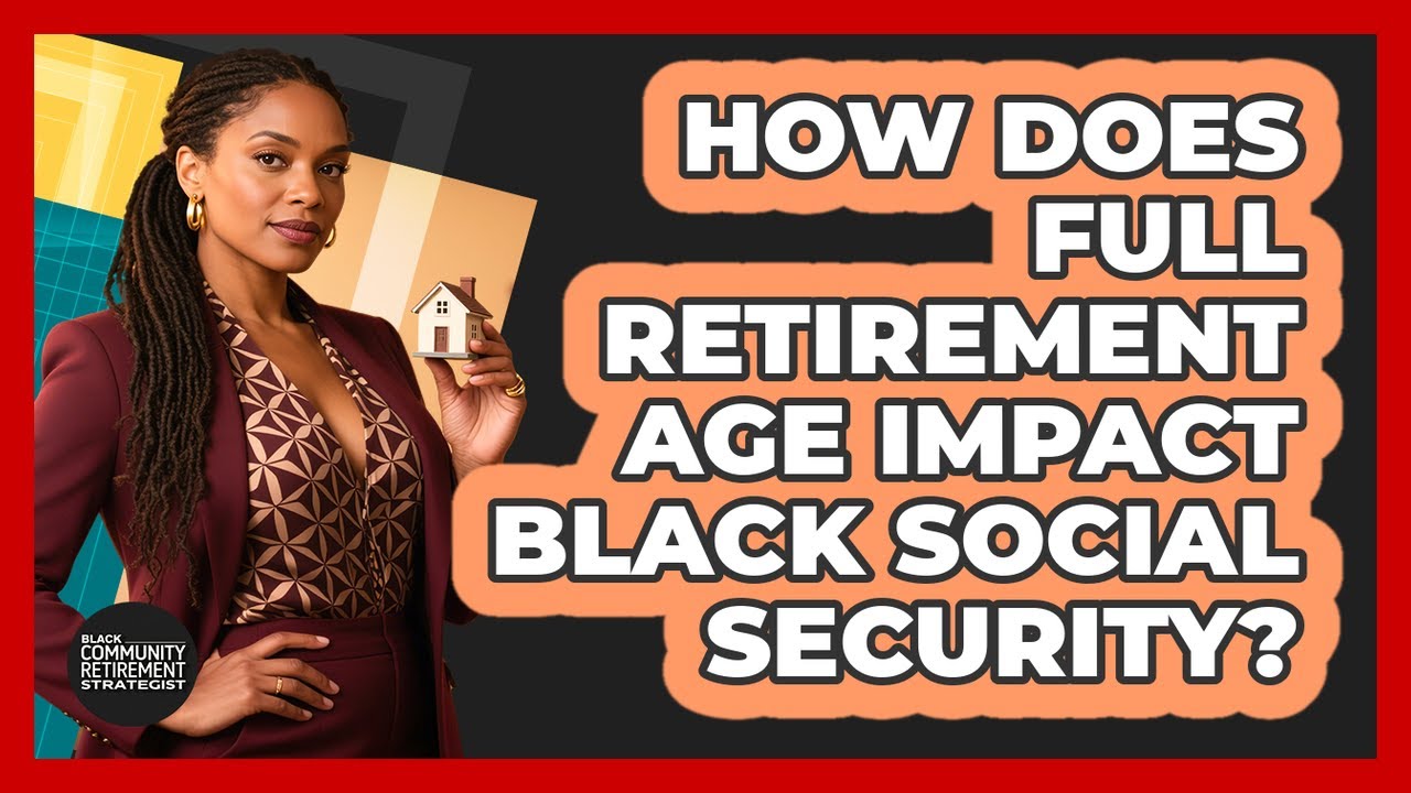 How Does Full Retirement Age Impact Black Social Security? - Black ...