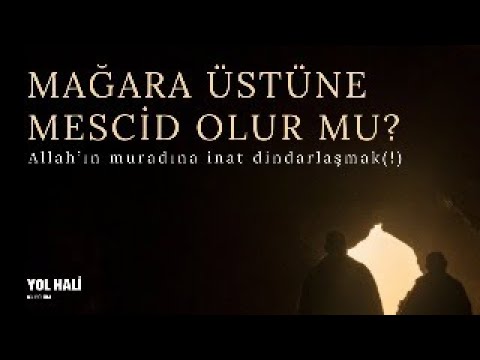 Mağara üstüne mescid olur mu? Allah'ın muradına inat dindarlaşmak(!) - #yolhali 83. bölüm 02.10.2023
