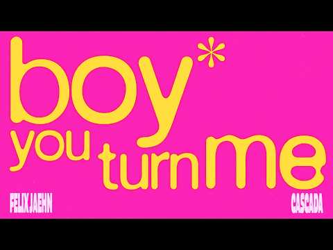 Felix Jaehn & @CASCADA - boy you turn me (Official Lyric Video)