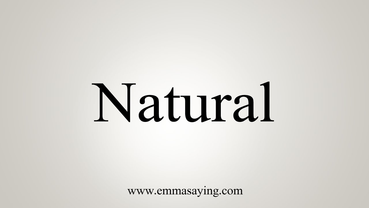 How To Say Natural - YouTube