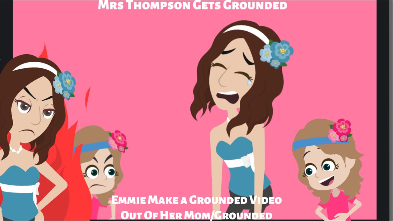 Emmie Make a Grounded Video Out Of Her Mom/Grounded - YouTube