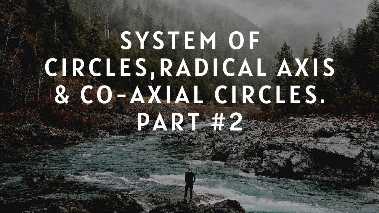 System of Circles, Radical Axis &Co Axial Circles, Part #2 - YouTube