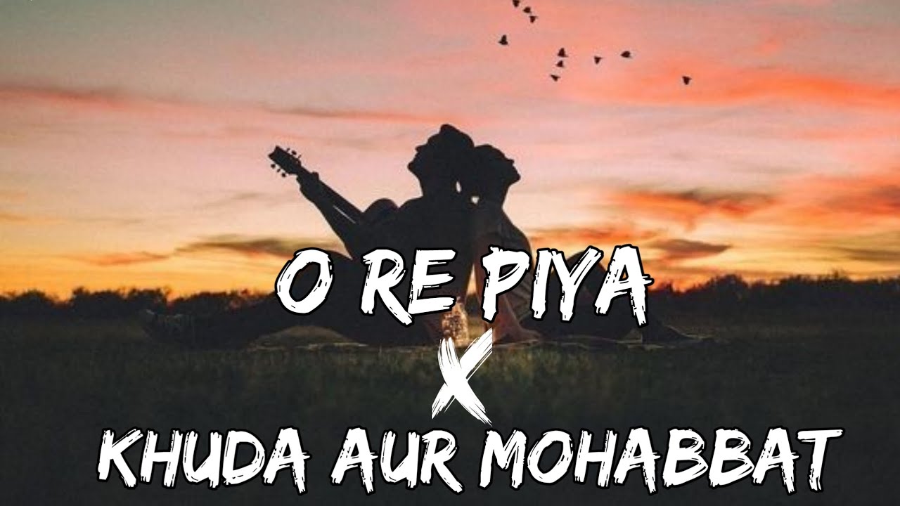 O Re Piya X Khuda Aur Mohabbat (Mashup) | Rahat Fateh Ali Khan | AS ...