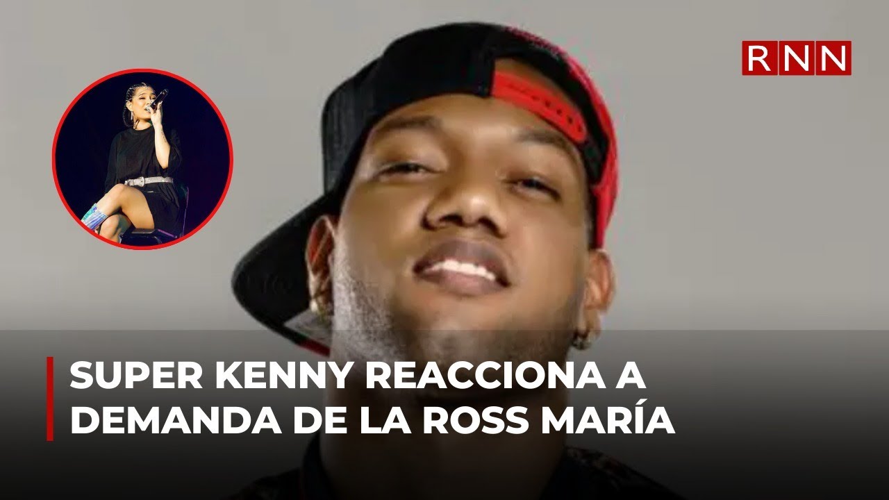 Super Kenny reacciona a demanda de la Ross María - YouTube