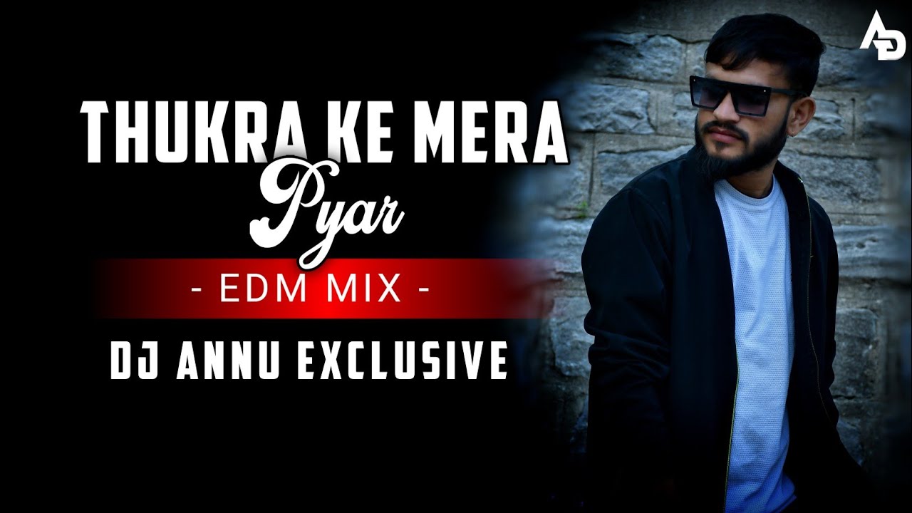 Thukra Ke Mera Pyar Mera Inteqam Dekhegi || Edm Mix || Dj Annu ...