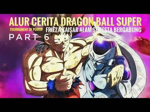 ALUR CERITA DRAGON BALL SUPER | TOURNAMENT OF POWER PART 6 | FRIEZA KAISAR ALAM SEMESTA ...