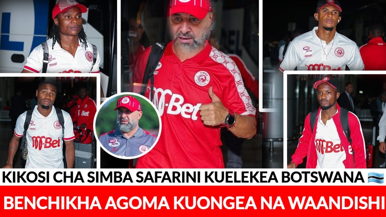 SIMBA SAFARINI KUELEKEA BOTSWANA KOCHA BENCHIKHA AGOMA KUONGEA NA ...