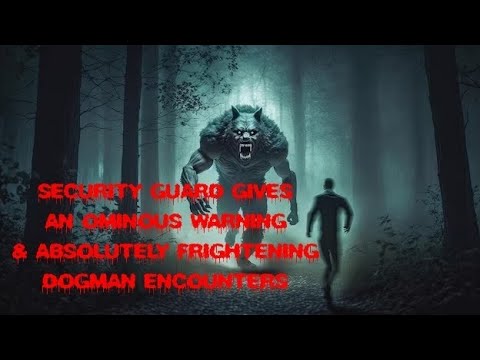 DOGMAN, VIDEO OF A SECURITY GUARD GIVES A OMINOUS WARNING & ABSOLUTELY ...