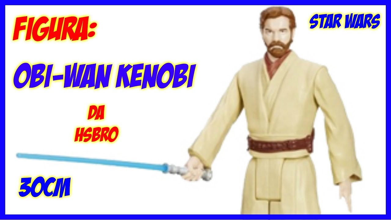 Obi-Wan Kenobi - Star Wars III - Hasbro 12" - Boneco - YouTube