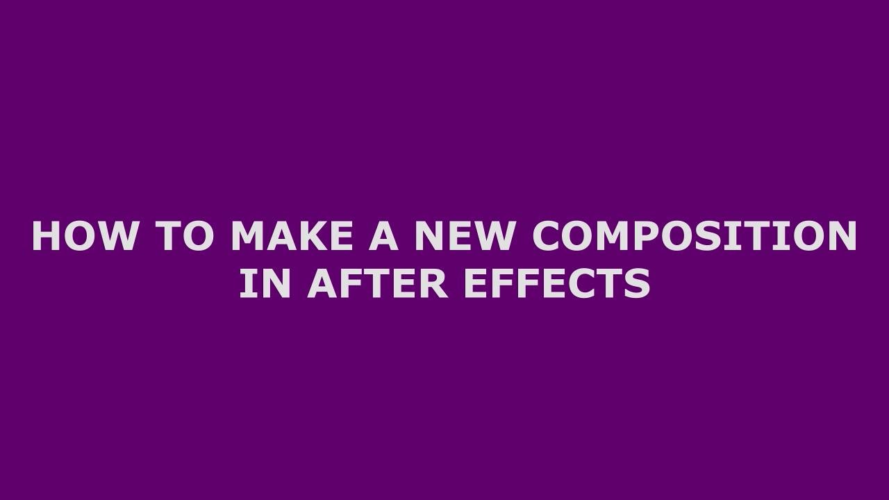 How To Make A New Composition In After Effects - YouTube