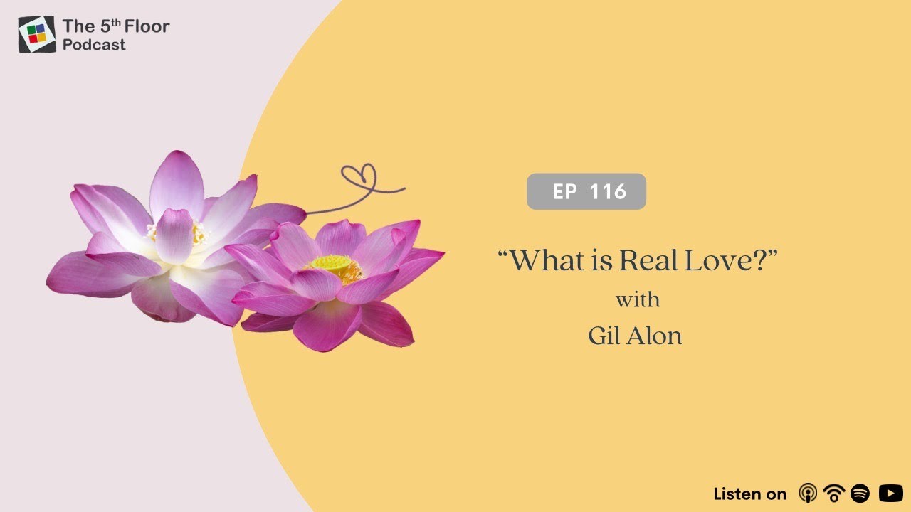 the 5th floor podcast EP116: ”What is real love?” with Gil Alon - YouTube