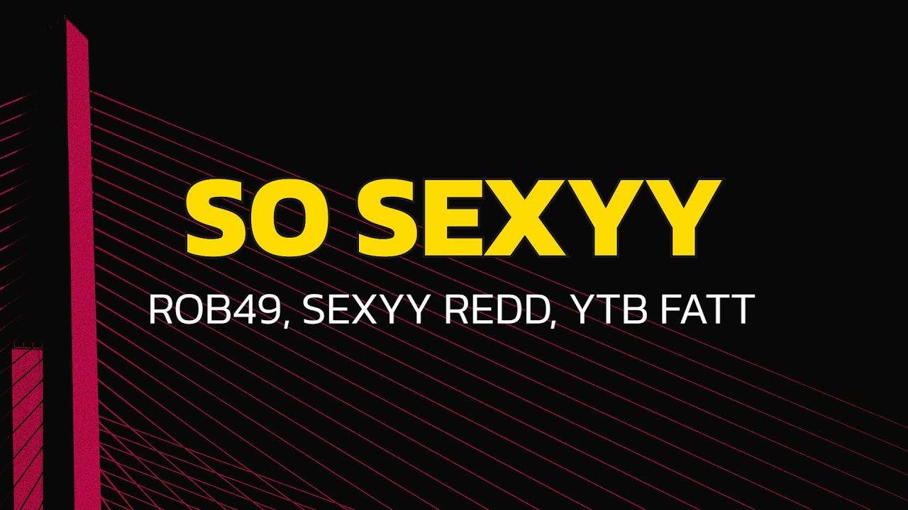 Rob49 - So Sexyy (with Sexyy Redd & YTB Fatt) (Lyrics) - YouTube