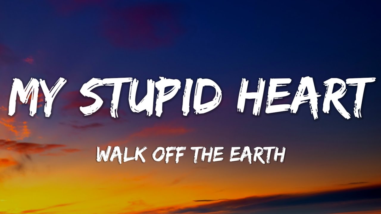 Walk off the Earth - My Stupid Heart (Lyrics) - YouTube