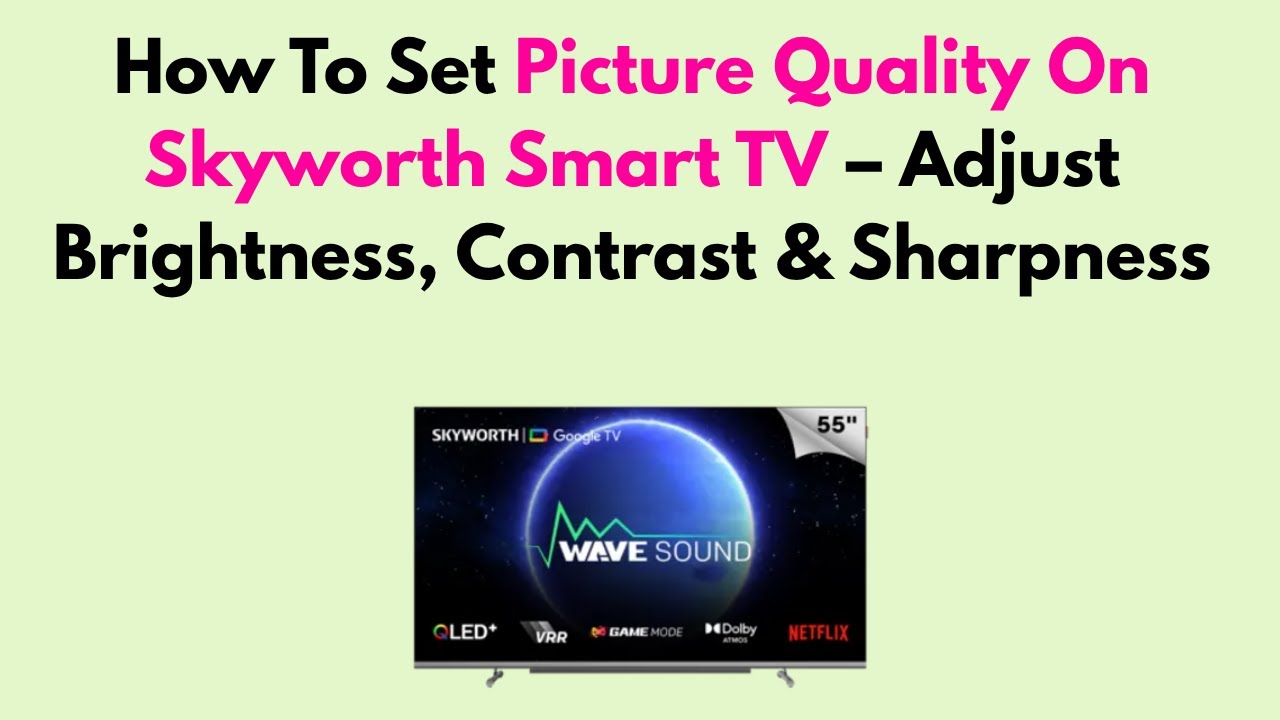 How To Set Picture Quality On Skyworth Smart TV – Adjust Brightness ...