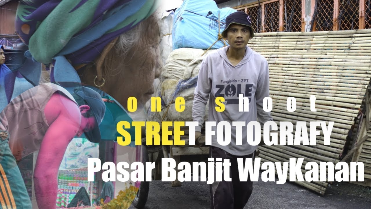 Street photography - Belajar fotografi pasar banjit Waykanan 2022 - YouTube