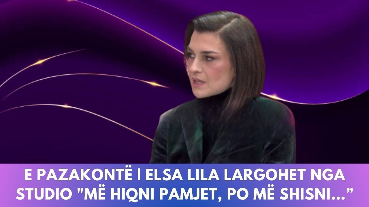 E pazakontë | Elsa Lila largohet nga studio "Më hiqni pamjet, po më shisni…” - YouTube