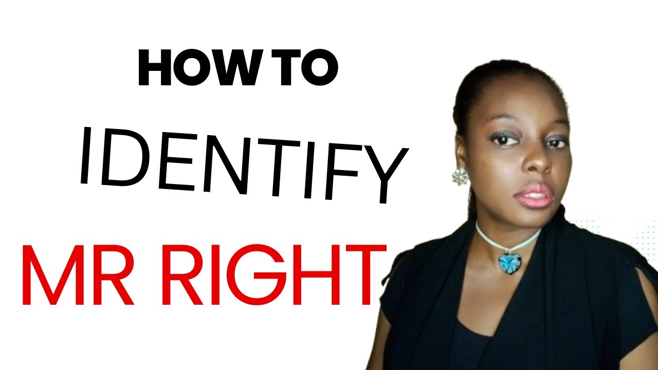 How to IDENTIFY MR RIGHT | Choosing the Right Partner - YouTube