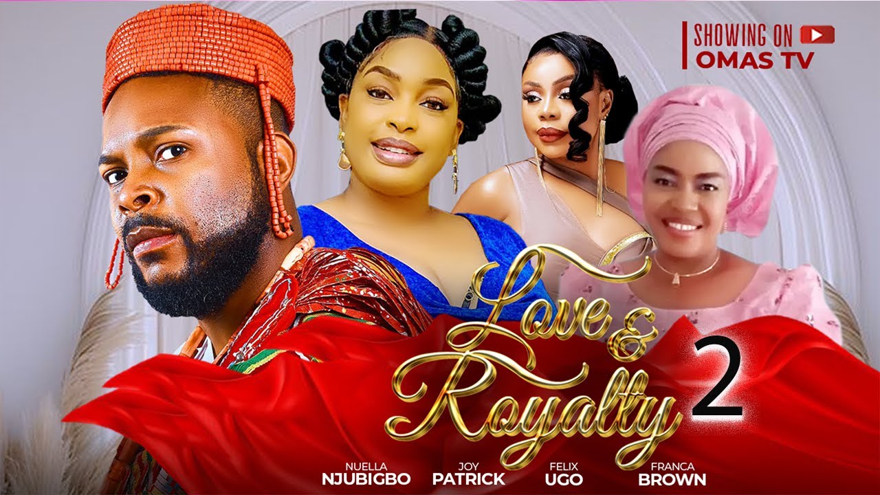 LOVE & ROYALTY 2(D MOVIE)NUELLA NJUBUIGBO JOY PATRICK FELIX UGO-2024 ...