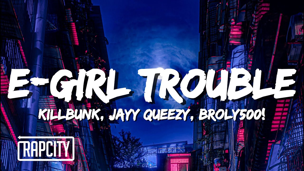 Killbunk x Jayy Queezy x Broly500! - E-Girl Trouble (Lyrics) - YouTube