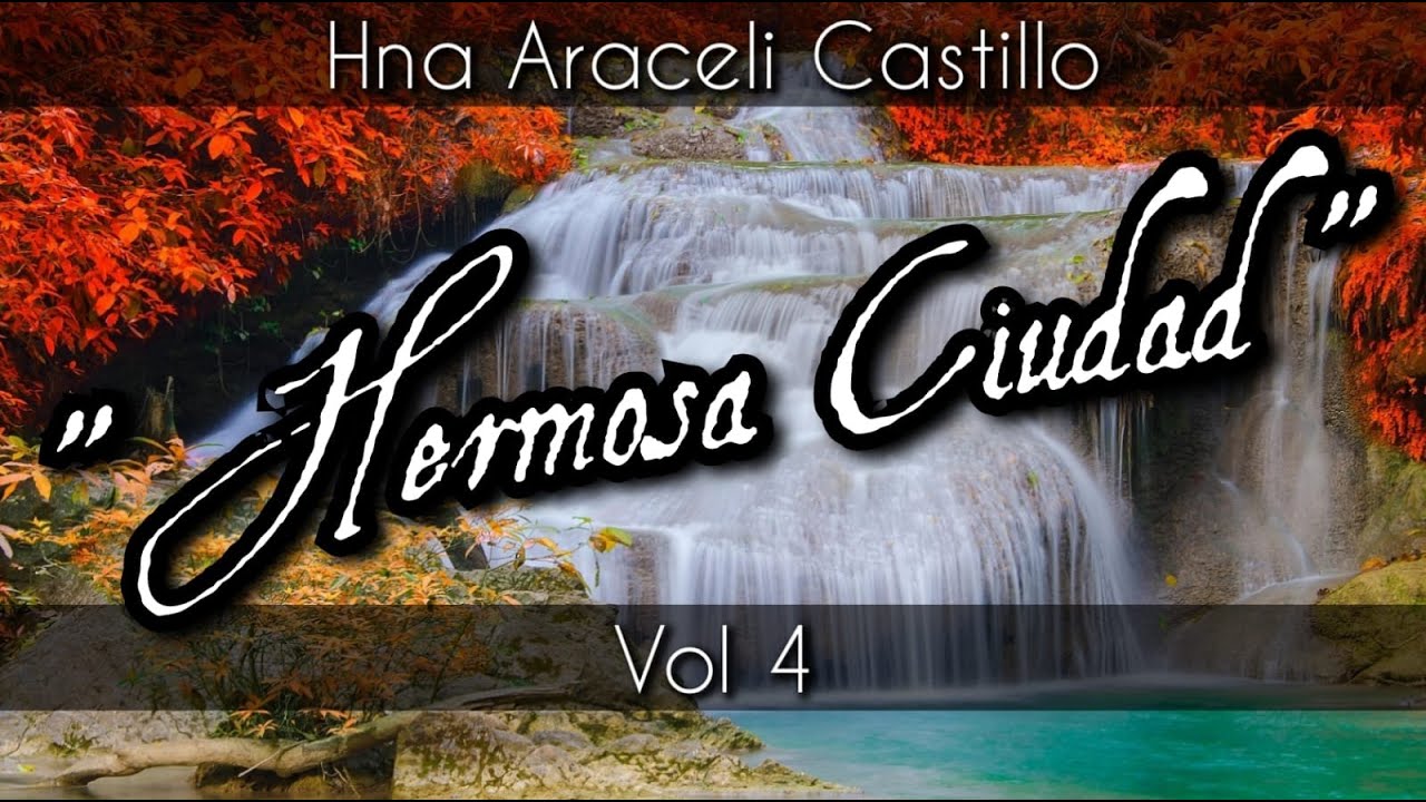 Hna Araceli Castillo VOL 4 HERMOSA CIUDAD - YouTube