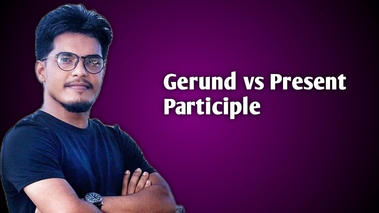 Verb; Gerund vs Present Participle - YouTube
