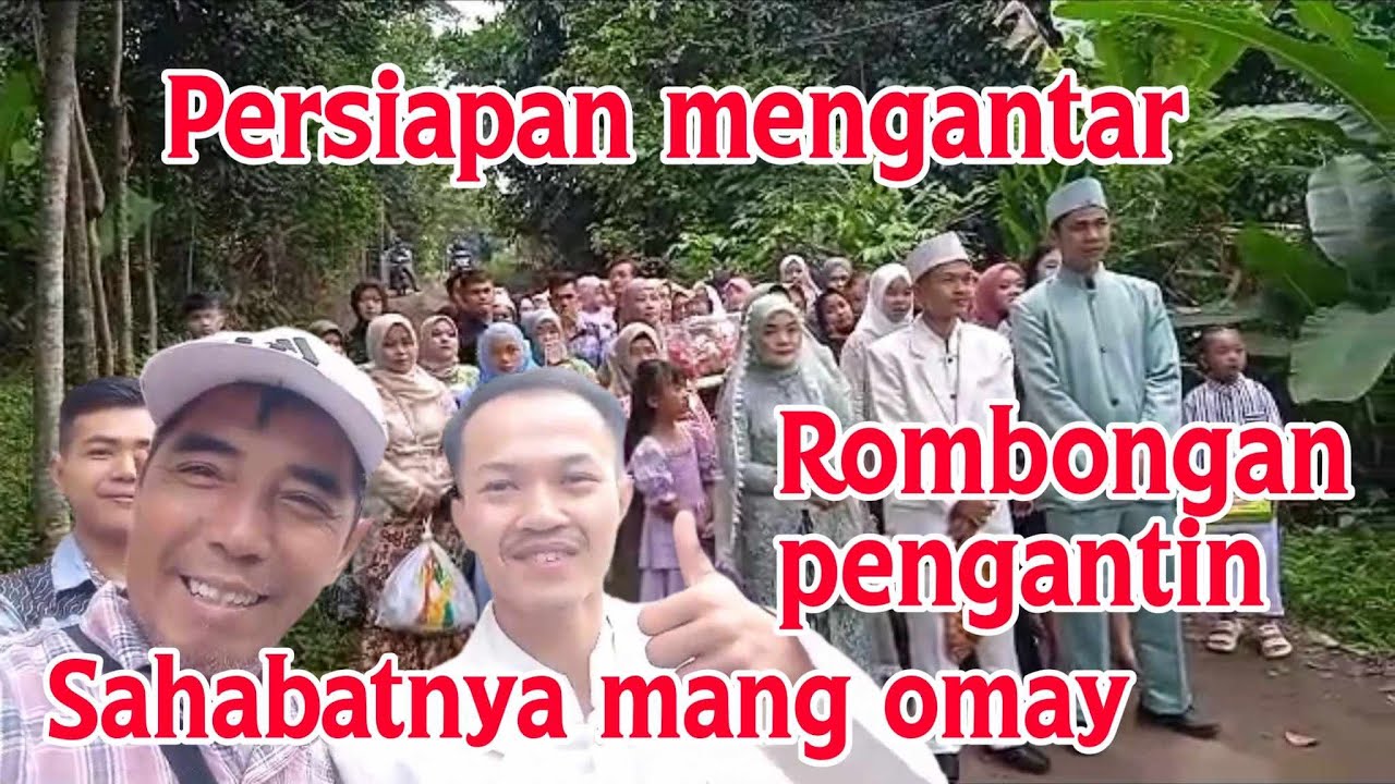 PERSIAPAN MAU MENGANTAR ROMBONGAN CALON PENGANTIN, KE PERNIKAHANNYA SAHABAT MANG OMAY, - YouTube