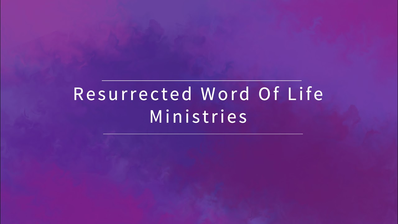 Resurrected Word of life Ministries Live- Sunday Morning Services ...