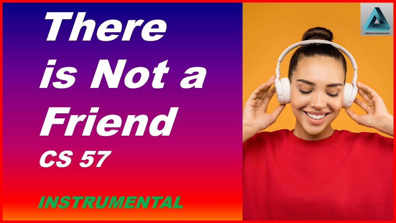 There Is Not A Friend, Cs 57 , SDA Music, Relaxing Hymnals, Soul ...