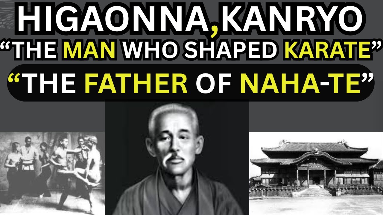 HIGAONNA, KANRYO "THE FATHER OF NAHA-TE" (THE MAN WHO SHAPED KARATE ...
