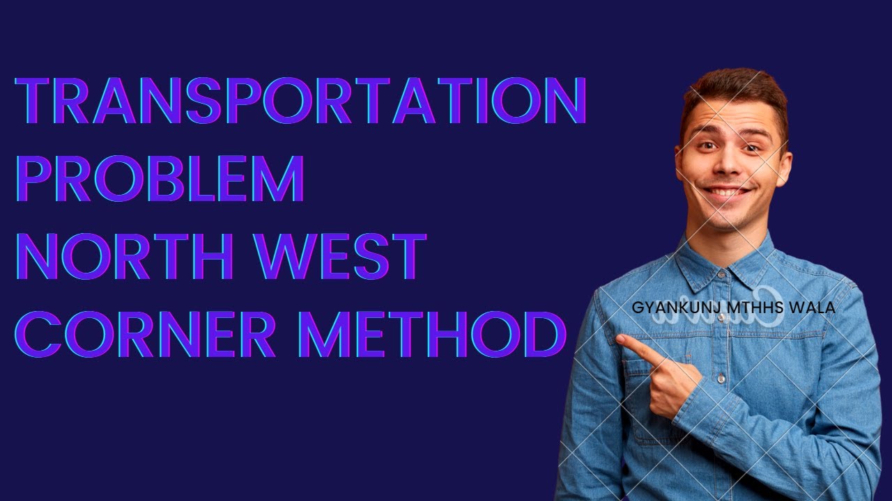 (Lect-02)/NORTH WEST CORNER METHOD in TRANSPORTATION PROBLEM //B.Sc ...